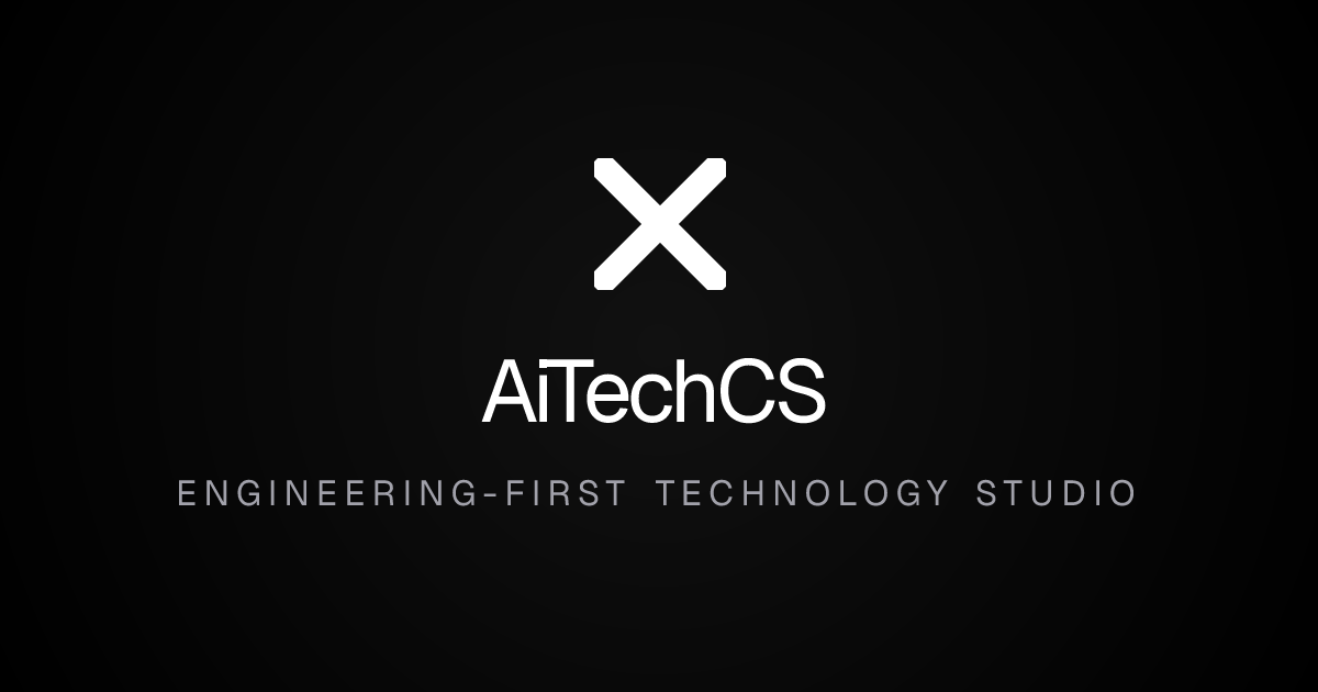AiTechCS — Engineering-First Technology Studio